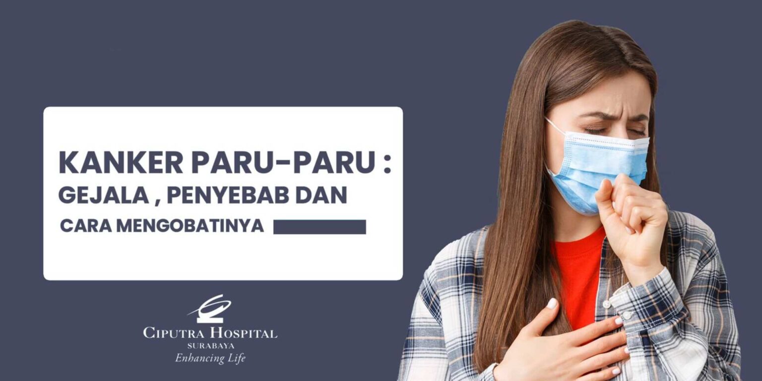 Kanker Paru – Paru: Gejala, Penyebab dan Cara Mengobatinya – Ciputra Hospital Surabaya